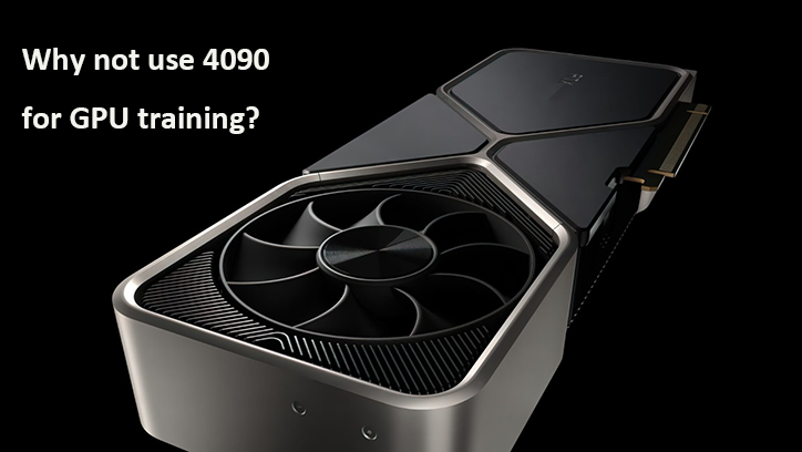Why isn't the 4090 used for training large models? - NADDOD Blog