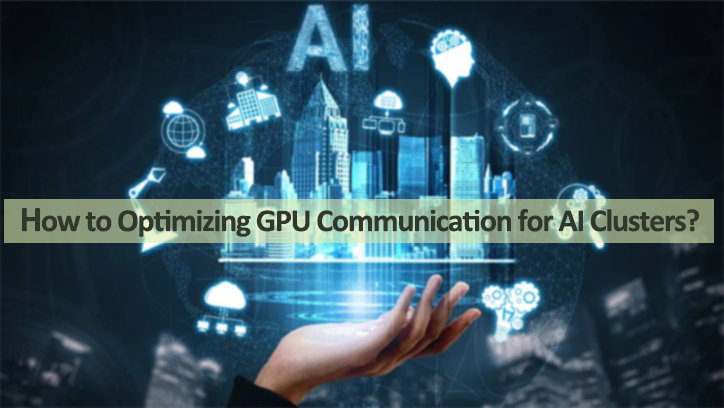 Enhancing GPU Communication for Efficient Distributed Machine Learning in AI Clusters - NADDOD Blog