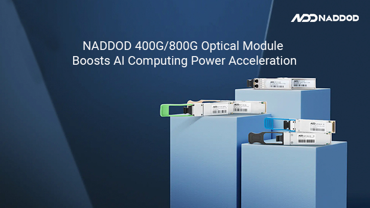 NADDOD 400G/800G Optical Module Boosts AI Computing Power Acceleration ...