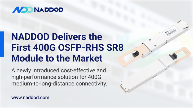 NADDOD Delivers the First 400G OSFP-RHS SR8 Module to the Market ...