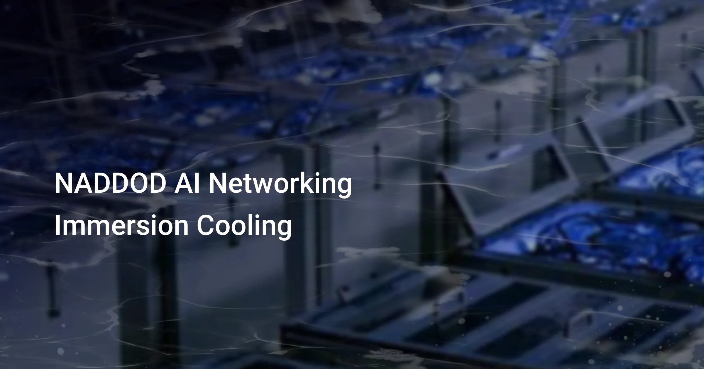 Immersion Cooling Solution for Sustainable AI Data Centers - NADDOD